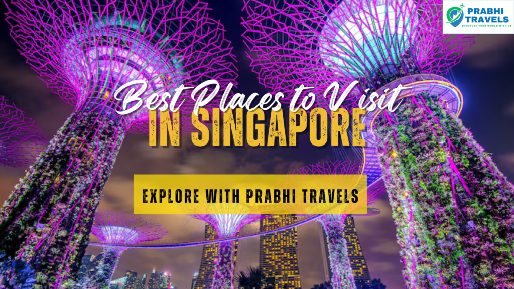 Best Places to Visit in Singapore – Explore with Prabhi Travels ...