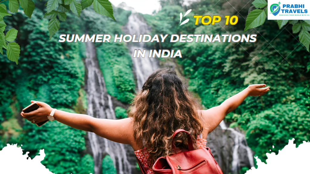 Top 10 Summer Holiday Destinations in India - PrabhiTravels.com